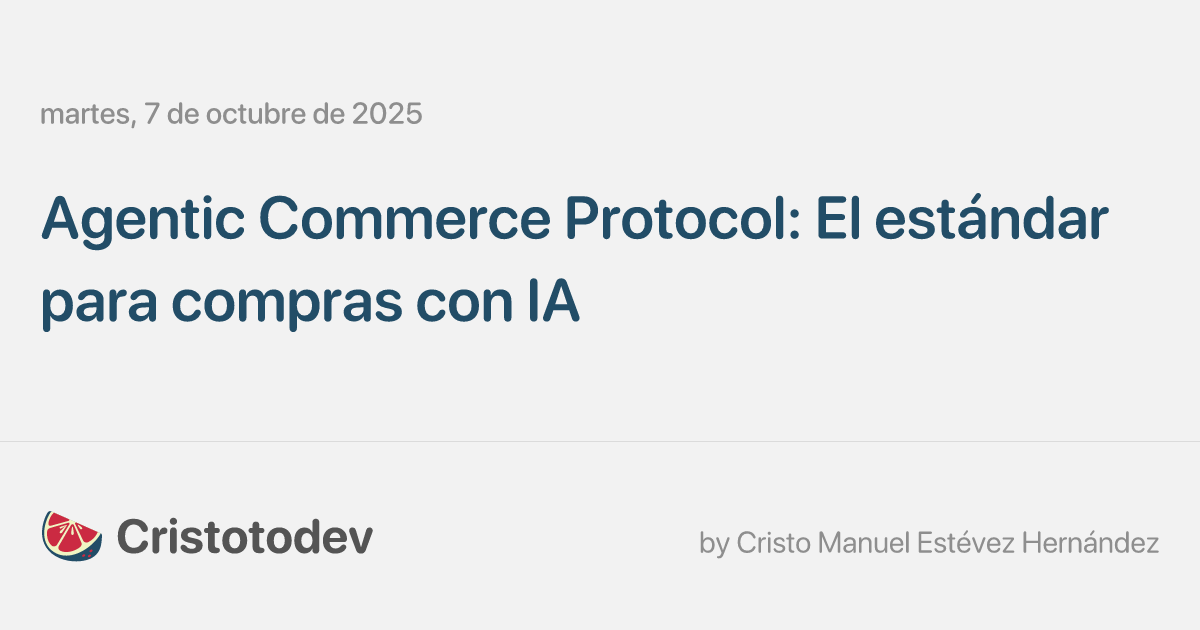 Agentic Commerce Protocol: El estándar para... • Cristotodev