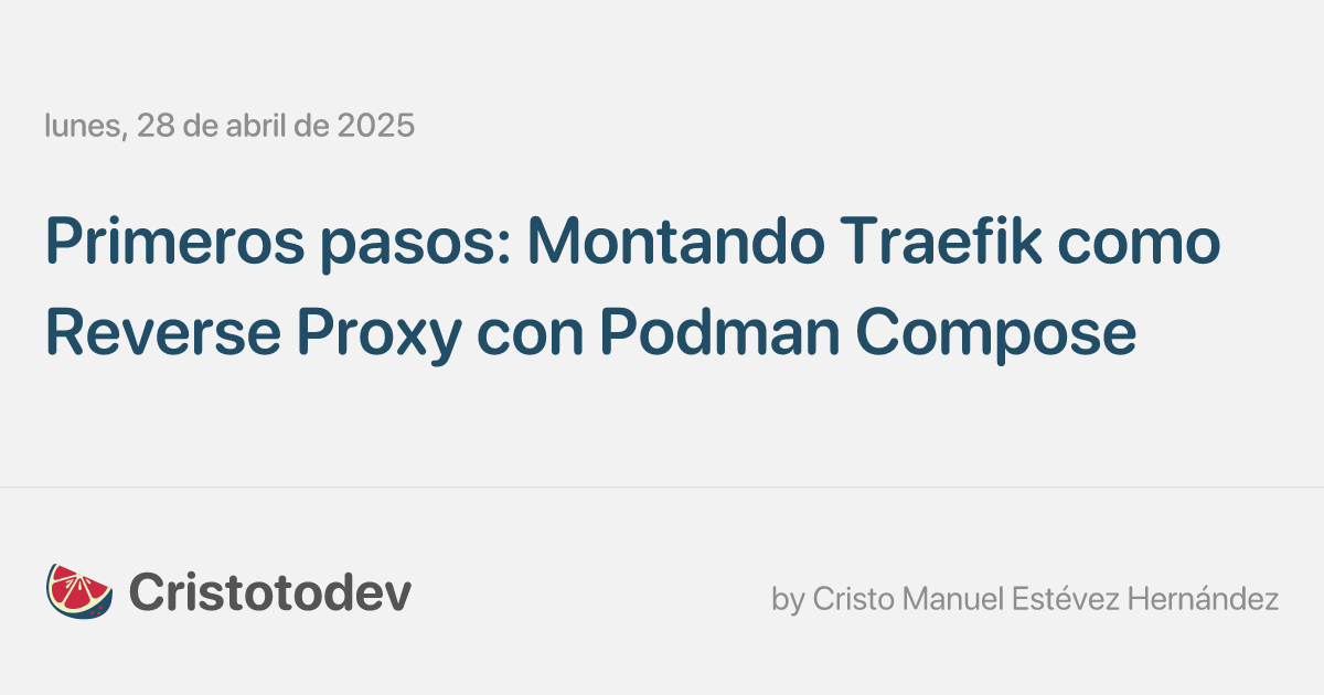 Primeros pasos: Montando Traefik como Rever... • Cristotodev