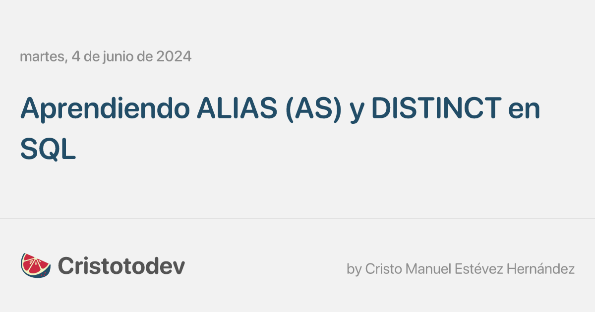 Aprendiendo ALIAS (AS) y DISTINCT en SQL • Cristotodev