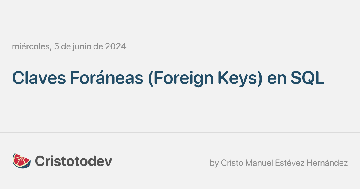 Claves Foráneas (Foreign Keys) en SQL • Cristotodev