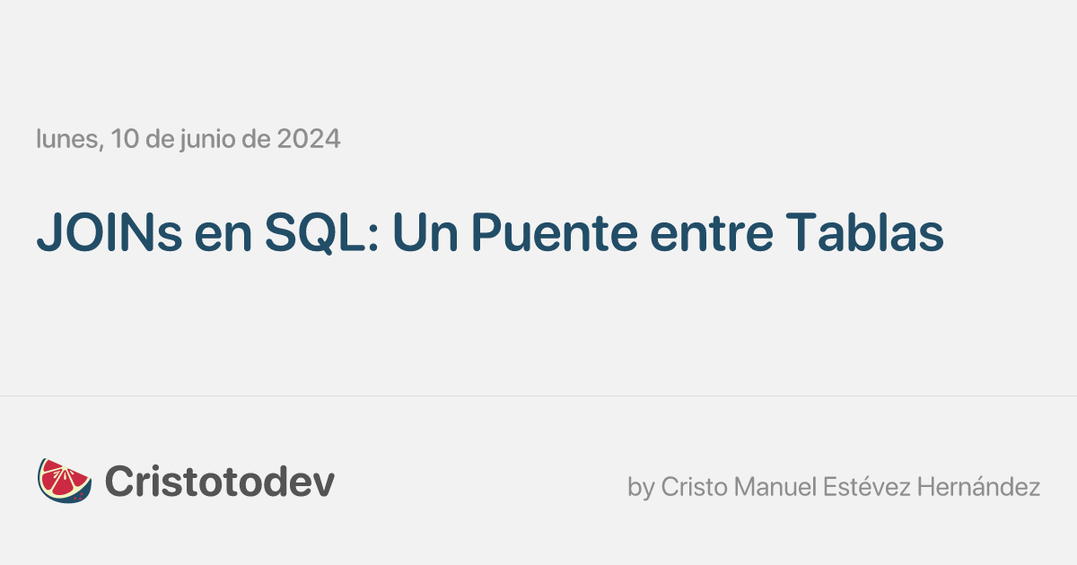 JOINs en SQL: Un Puente entre Tablas • Cristotodev