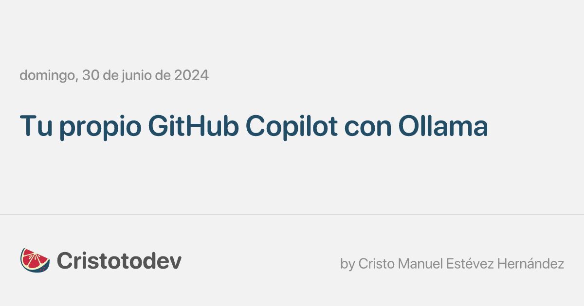 Tu propio GitHub Copilot con Ollama • Cristotodev